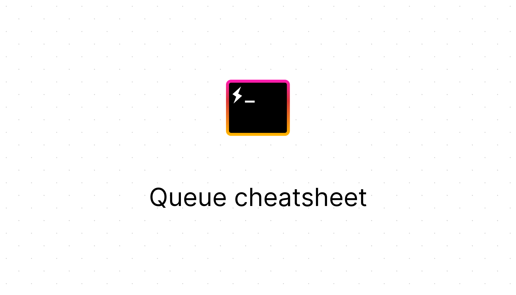 Queue cheatsheet | Development Queue cheatsheet | Development